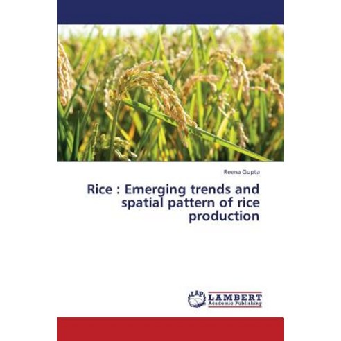 Rice: Emerging Trends and Spatial Pattern of Rice Production Paperback ...