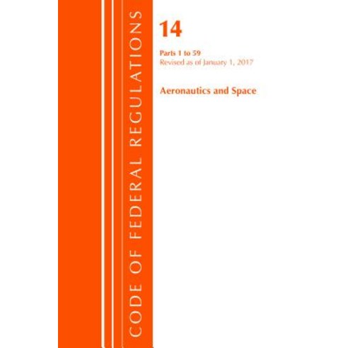 Code of Federal Regulations Title 14 Aeronautics and Space 1-59 Revised ...