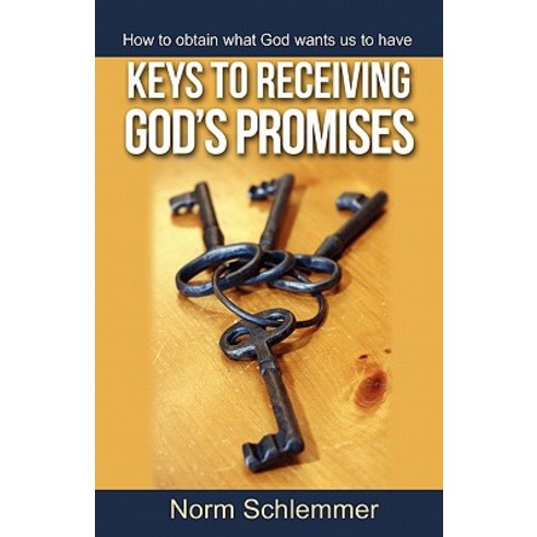 Keys to Receiving God''s Promises: How to Obtain What God Wants Us to ...