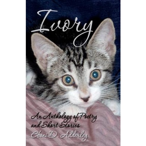 Ivory: An Anthology of Poetry and Short Stories Paperback, Createspace ...