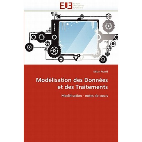 Modelisation Des Donnees Et Des Traitements = Moda(c)Lisation Des Donna(c)Es Et