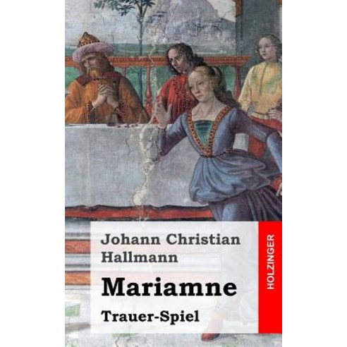Mariamne: Trauer-Spiel Paperback, Createspace Independent Publishing ...