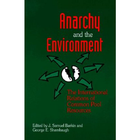 Anarchy and the Environment: The International Relations of Common Pool ...