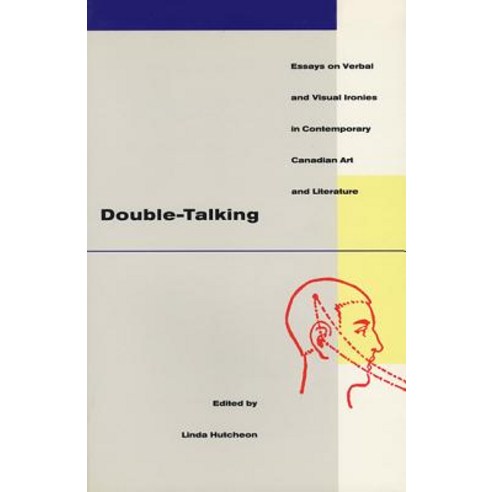 Double-Talking: Essays on Verbal and Visual Ironies in Canadian ...