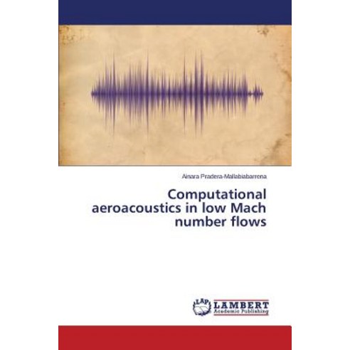 Computational Aeroacoustics in Low Mach Number Flows Paperback, LAP Lambert Academic Publishing ...