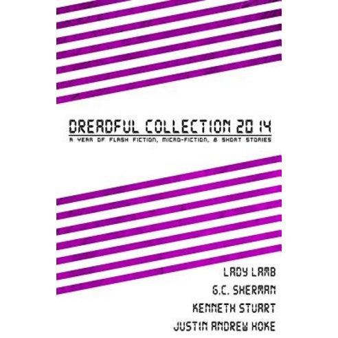 Dreadful Collection 2014: A Year of Flash Fiction Micro-Fiction & Short ...