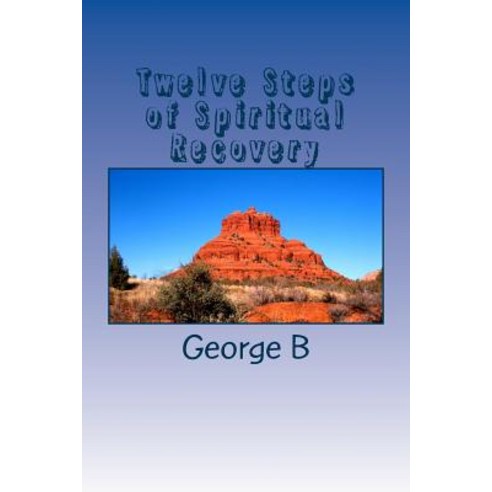Twelve Steps of Spiritual Recovery: Living a Spiritual Life Paperback ...