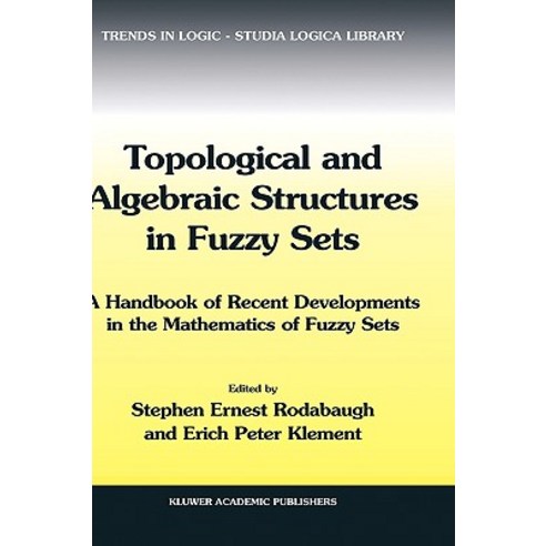 Topological and Algebraic Structures in Fuzzy Sets: A Handbook of ...