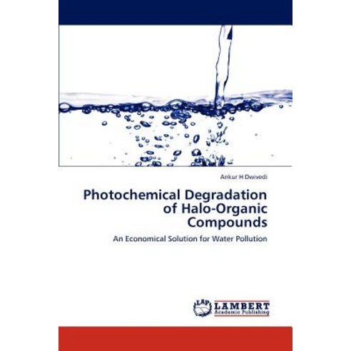 Photochemical Degradation of Halo-Organic Compounds Paperback, LAP Lambert Acad