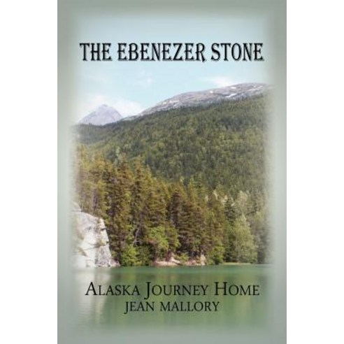 The Ebenezer Stone: Alaska Journey Home Paperback, Realtime Publishing ...