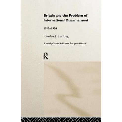 Britain and the Problem of International Disarmament: 1919-34 Paperback ...