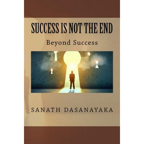Success Is Not the End: Beyond Success Paperback, Createspace ...