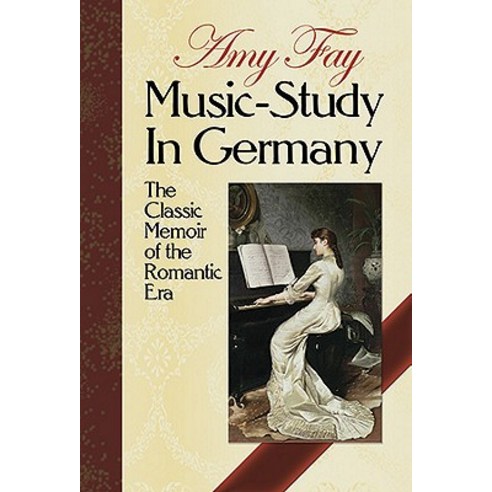Music-Study in Germany: The Classic Memoir of the Romantic Era ...