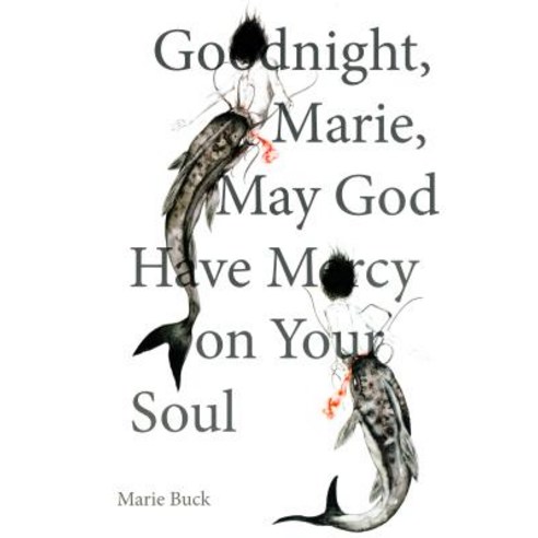 Goodnight Marie May God Have Mercy on Your Soul Paperback, Roof Books ...