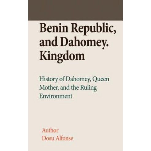Benin Republic and Dahomey. Kingdom: History of Dahomey Queen Mother and the Ru