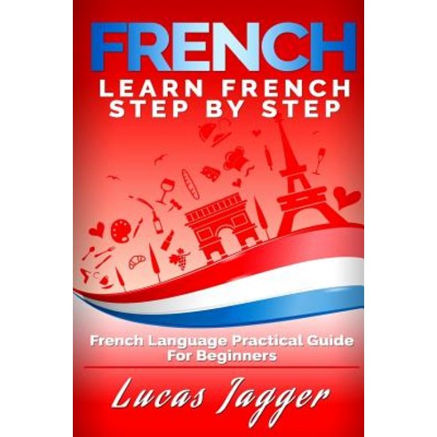 Learn French Step by Step: French Language Practical Guide for ...