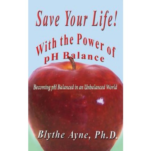 Save Your Life with the Power of PH Balance: Becoming PH Balanced in an ...