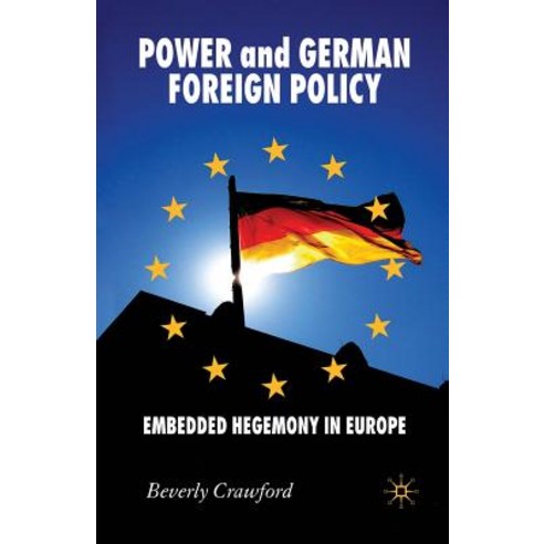 Power and German Foreign Policy: Embedded Hegemony in Europe Paperback ...