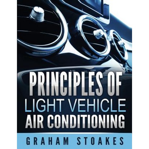 Principles of Light Vehicle Air Conditioning Paperback, Graham Stoakes ...