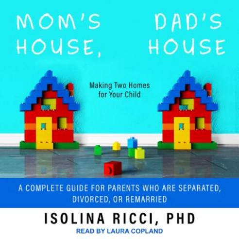 Mom''s House Dad''s House: Making Two Homes for Your Child: A Complete ...