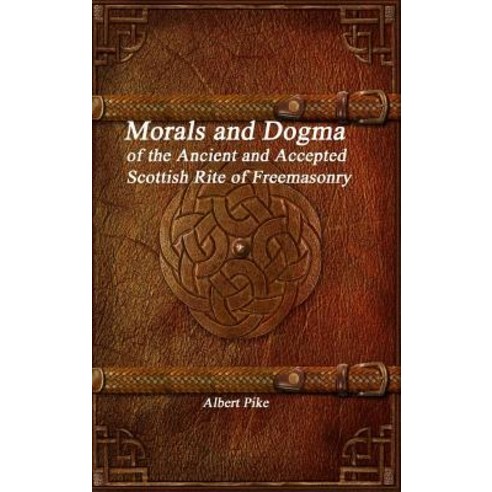 Morals and Dogma of the Ancient and Accepted Scottish Rite of Freemasonry Hardc