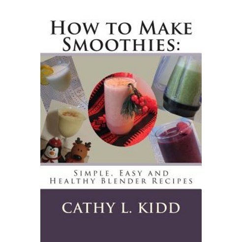 How to Make Smoothies: Simple Easy and Healthy Blender Recipes ...