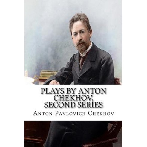 Plays by Anton Chekhov Second Series Paperback, Createspace Independent ...