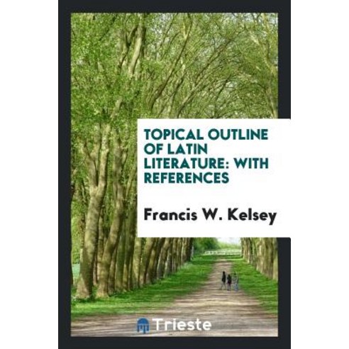 Topical Outline of Latin Literature: With References Paperback, Trieste Publish