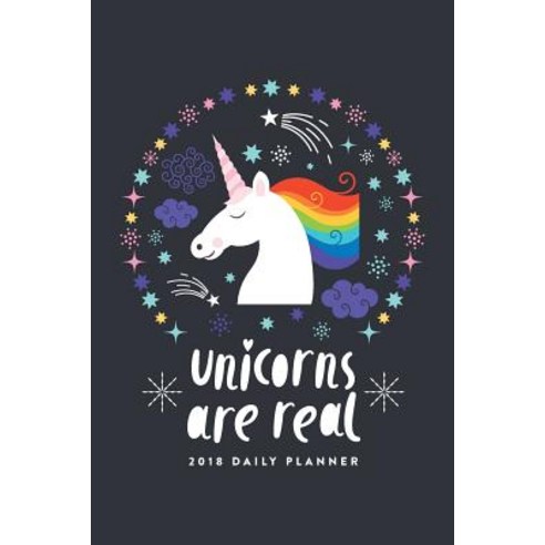 2018 Daily Planner; Unicorns Are Real: 6"x9" 12 Month Planner Paperback ...
