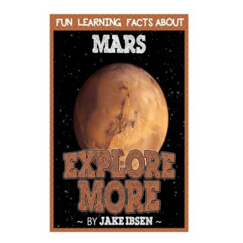 Explore More: Fun Learning Facts about Mars: Illustrated Fun Learning ...