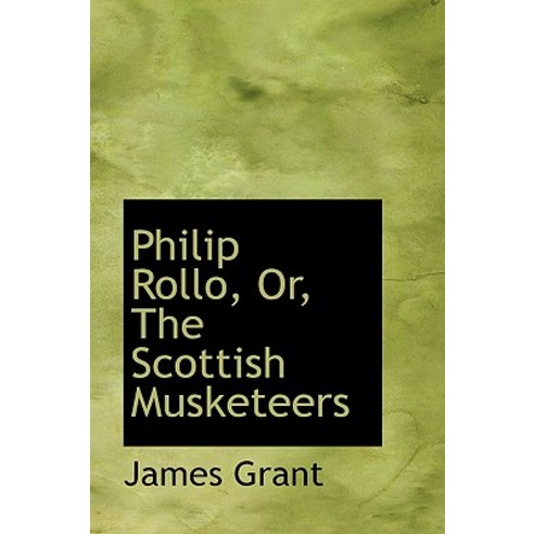 Philip Rollo Or the Scottish Musketeers Hardcover, BiblioLife - 가격 변동 ...
