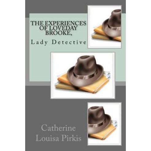 The Experiences of Loveday Brooke Lady Detective Paperback, Createspace ...