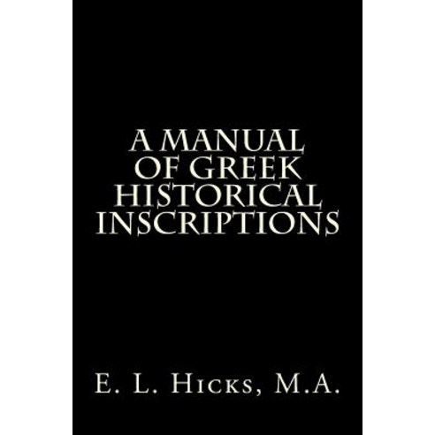 A Manual of Greek Historical Inscriptions Paperback, Createspace ...