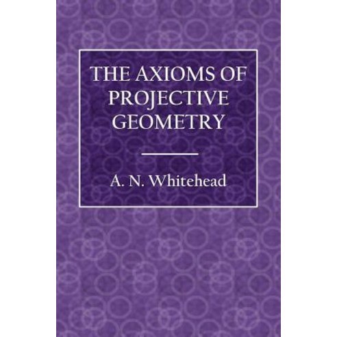 The Axioms of Projective Geometry Paperback, Createspace Independent ...