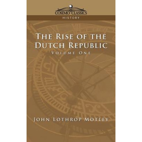 The Rise of the Dutch Republic - Volume 1 Paperback, Cosimo Classics - 가격 변동 추적