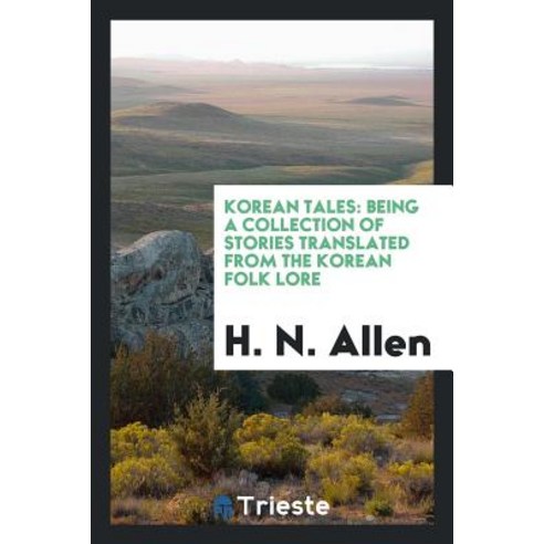 Korean Tales: Being a Collection of Stories Translated from the Korean ...