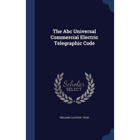 The ABC Universal Commercial Electric Telegraphic Code Hardcover ...