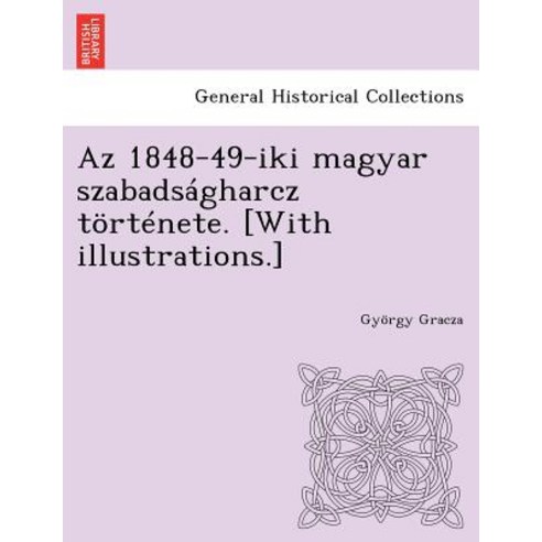 AZ 1848-49-Iki Magyar Szabadsagharcz Tortenete. [With Illustrations.] Paperback, British Library ...