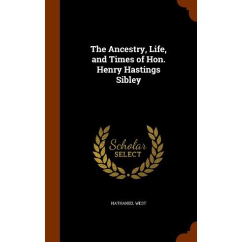 The Ancestry Life and Times of Hon. Henry Hastings Sibley Hardcover ...