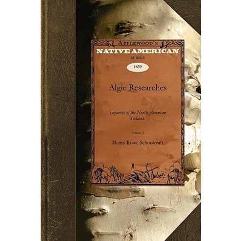 Algic Researches V2: Comprising Inquiries Respecting the Mental ...