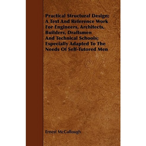 Practical Structural Design; A Text and Reference Work for Engineers ...