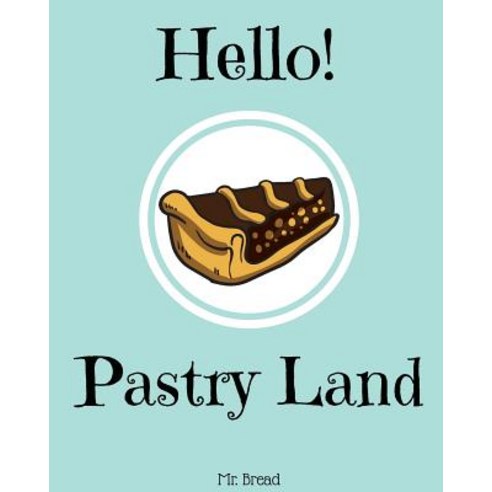 Hello! Pastry Land: Discover 500 Delicious Pastry Recipes Today (Puff ...