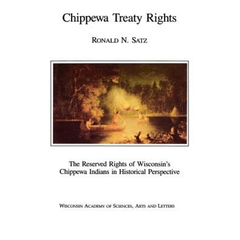 Chippewa Treaty Rights: The Reserved Rights of Wisconsin''s Chippewa ...