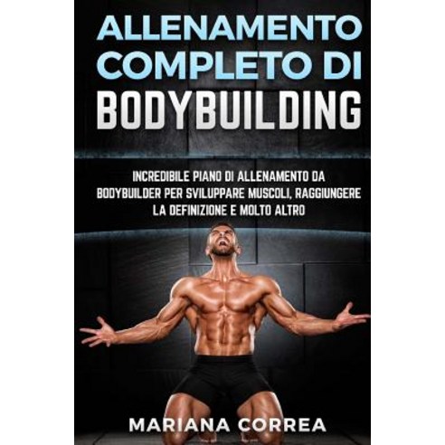 Allenamento Completo Di Bodybuilding: Incredibile Piano Di Allenamento ...
