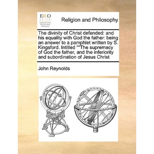 The Divinity of Christ Defended: And His Equality with God the Father ...