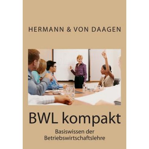 Bwl Kompakt: Basiswissen Der Betriebswirtschaftslehre, Createspace - 가격 ...
