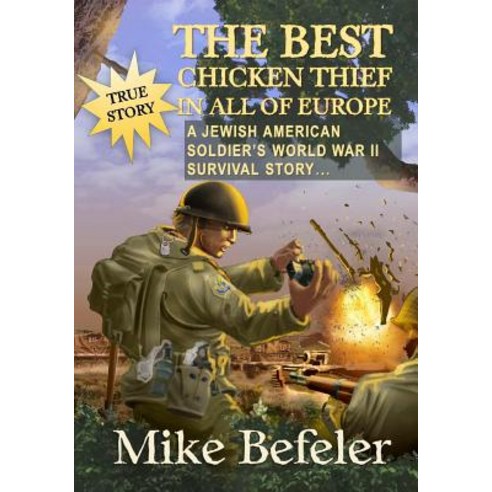 The Best Chicken Thief in All of Europe: A Jewish-American Soldier''s ...