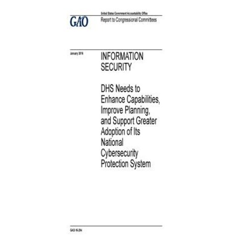 Information Security Dhs Needs to Enhance Capabilities Improve Planning ...