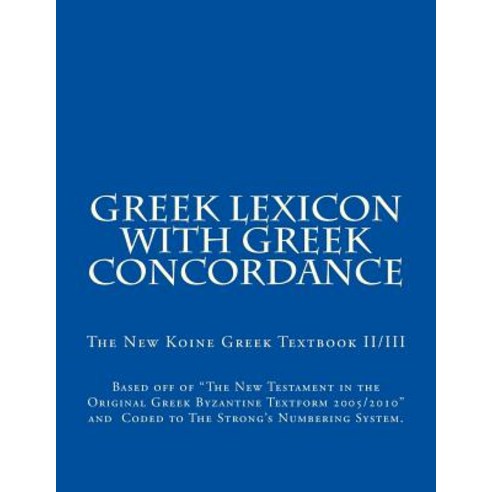 The New Koine Greek Textbook: Greek Concordance and Greek Dictionary ...