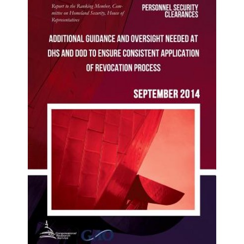 Personnel Security Clearances Additional Guidance and Oversight Needed ...
